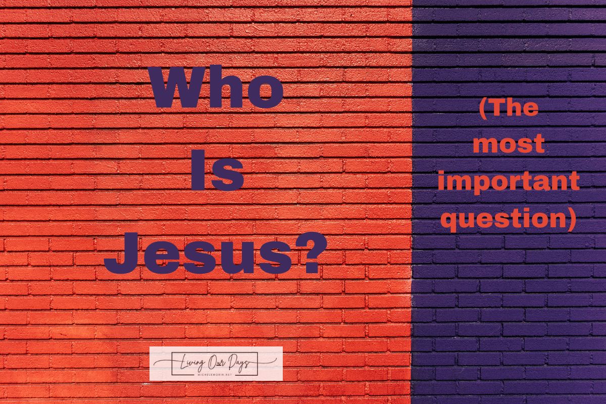 Who Is Jesus? (The Most Important Question) – Living Our Days
